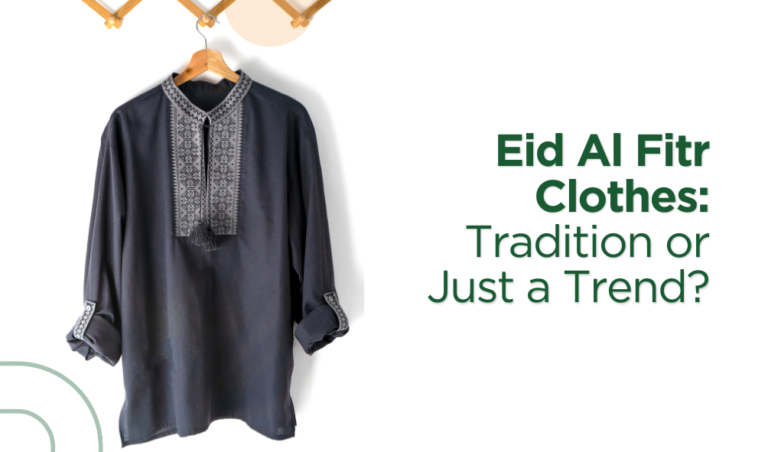 Eid Al Fitr Clothes: Tradition or Just a Trend?